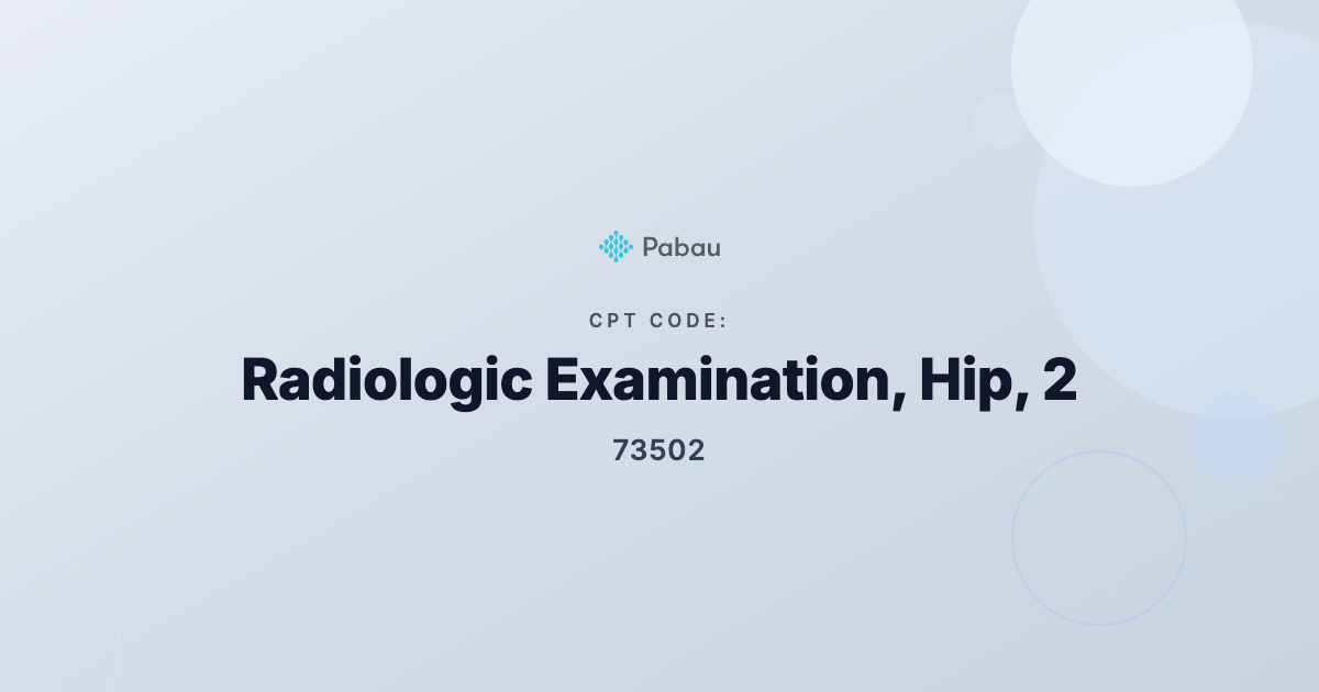 CPT Code 73502: Radiologic Examination, Hip, 2-3 Views | Pabau