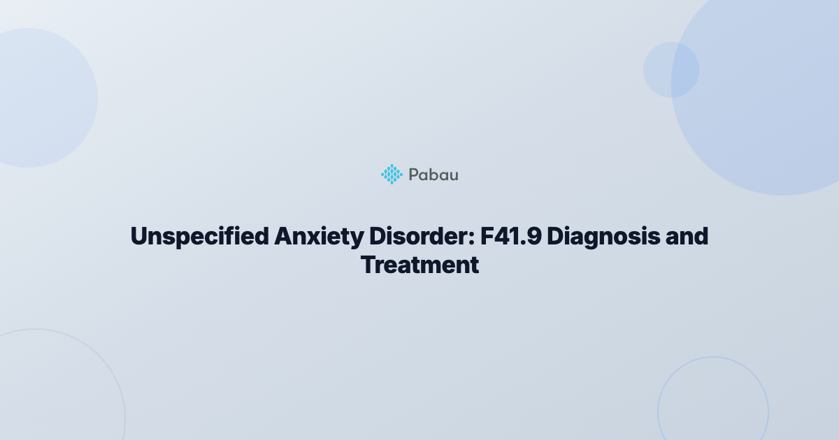 Unspecified Anxiety Disorder: F41.9 Diagnosis, Coding & Treatment | Pabau
