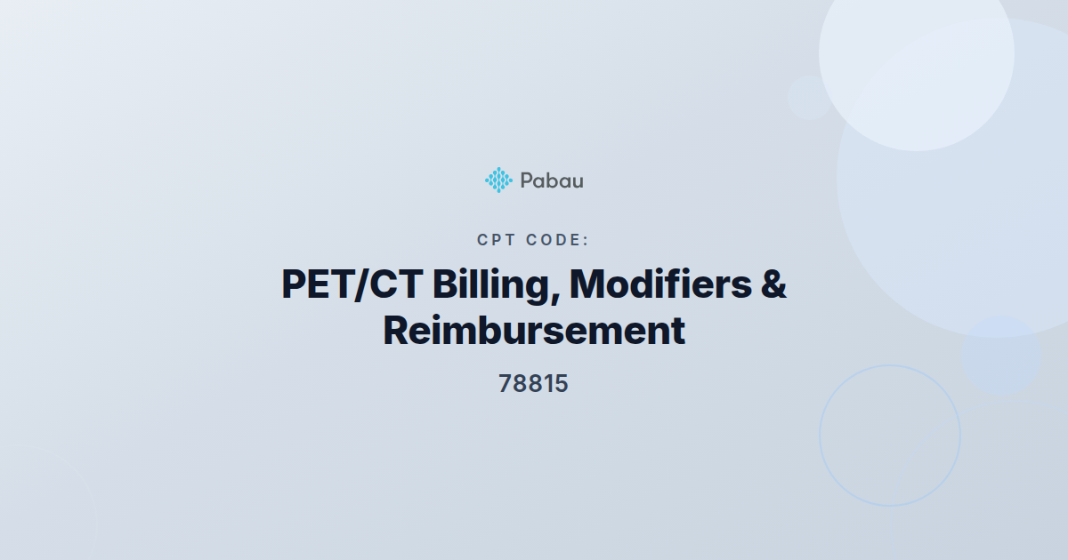 CPT Code 78815: PET/CT Billing, Modifiers & Reimbursement | Pabau