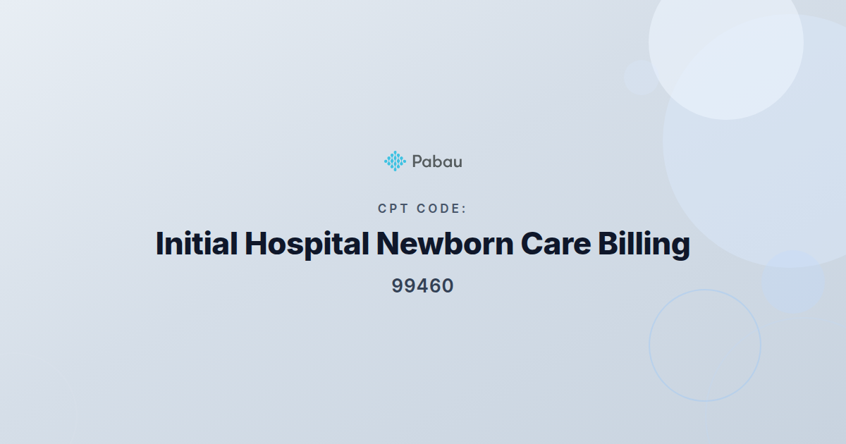 CPT Code 99460: Initial Hospital Newborn Care Billing Guide | Pabau
