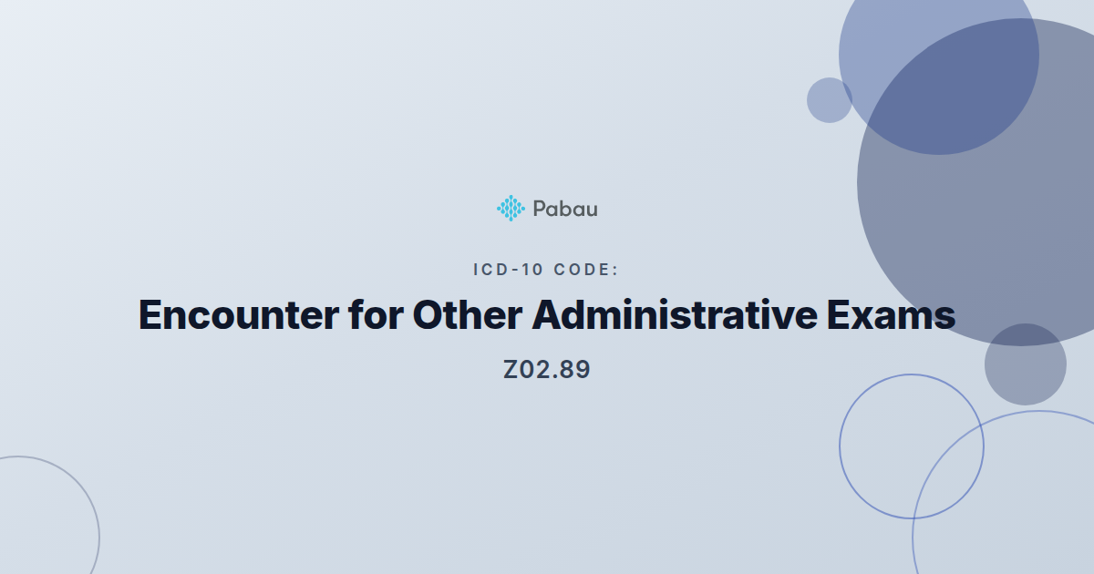 ICD-10 Code Z02.89: Encounter for Other Administrative Exams | Pabau